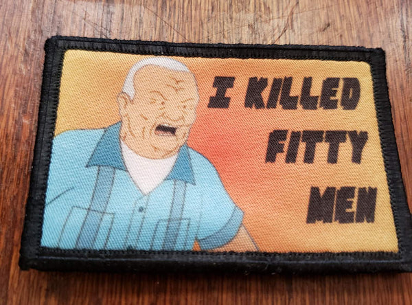 King of the Hill I Killed Fitty Men Morale Patch | Custom Velcro Morale ...